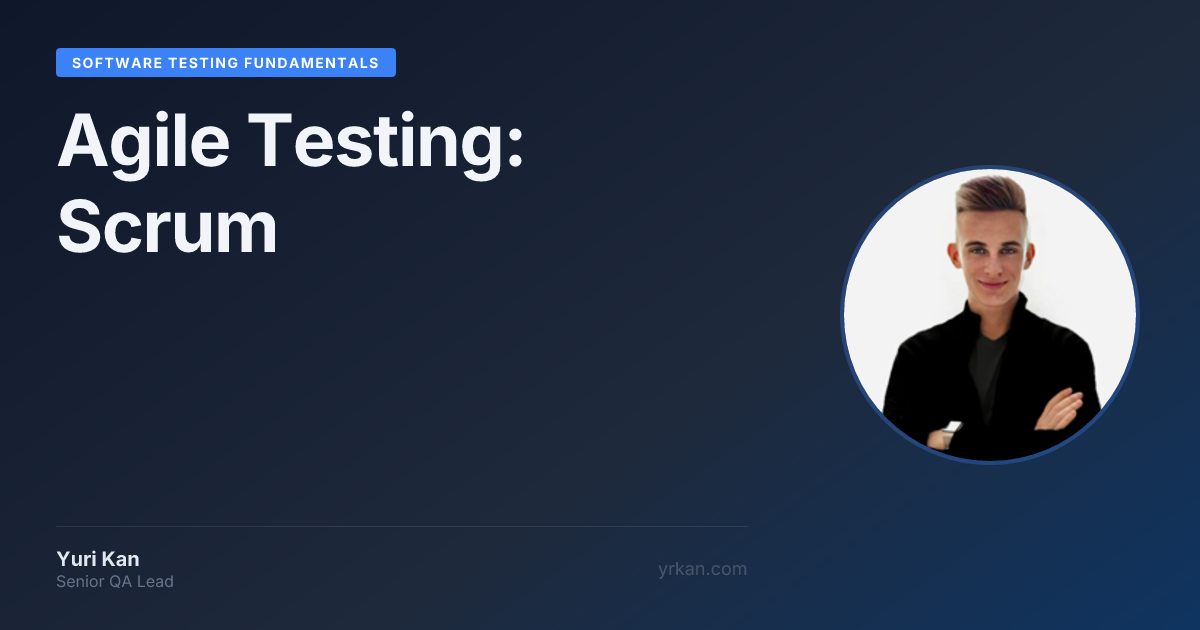 Agile Testing: Scrum | Software Testing Fundamentals · Yuri Kan ...