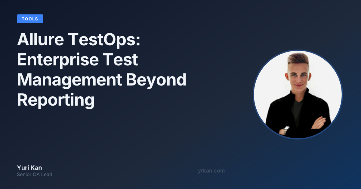 Allure TestOps: Enterprise Test Management Beyond Reporting · Yuri Kan ...