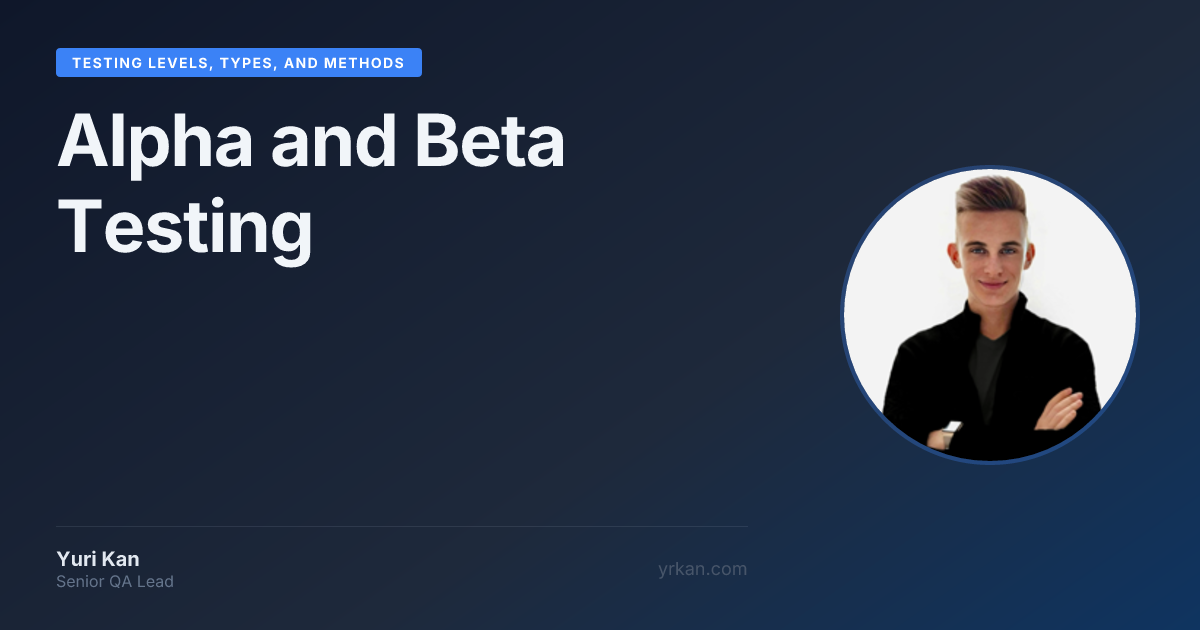 Alpha and Beta Testing | Testing Levels, Types, and Methods · Yuri Kan ...
