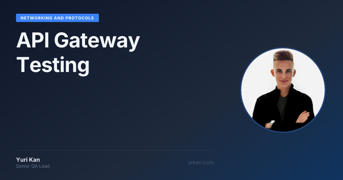 API Gateway Testing | Networking and Protocols · Yuri Kan - Senior QA ...