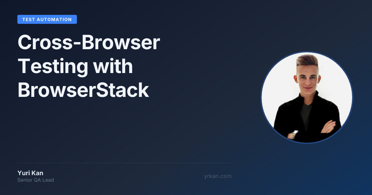 Cross-Browser Testing with BrowserStack | Test Automation · Yuri Kan ...