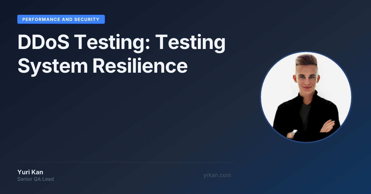DDoS Testing: Testing System Resilience · Yuri Kan - Senior QA Lead and ...