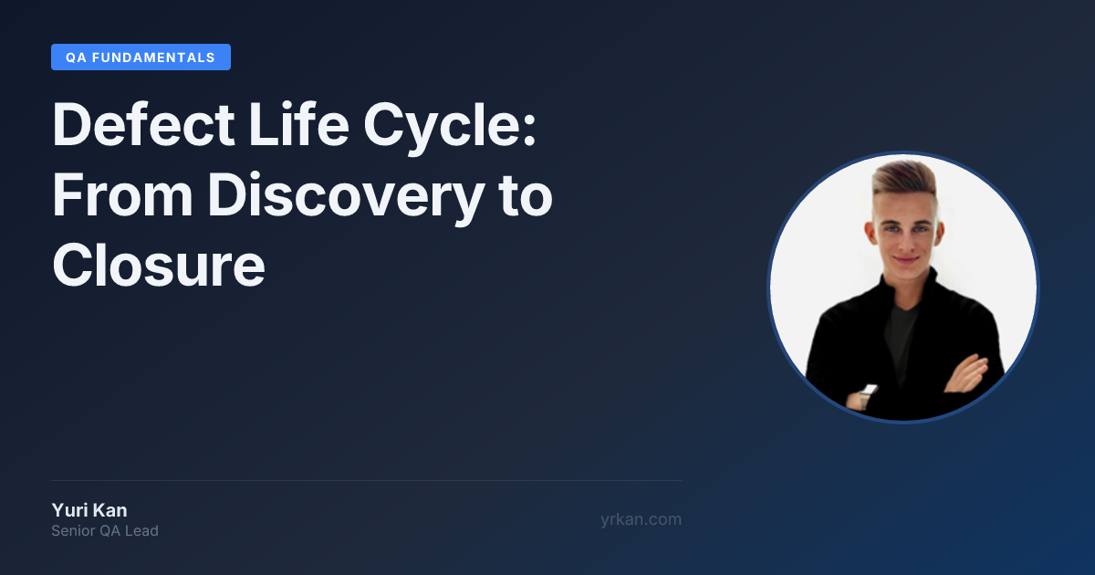Defect Life Cycle: From Discovery to Closure · Yuri Kan - Senior QA ...