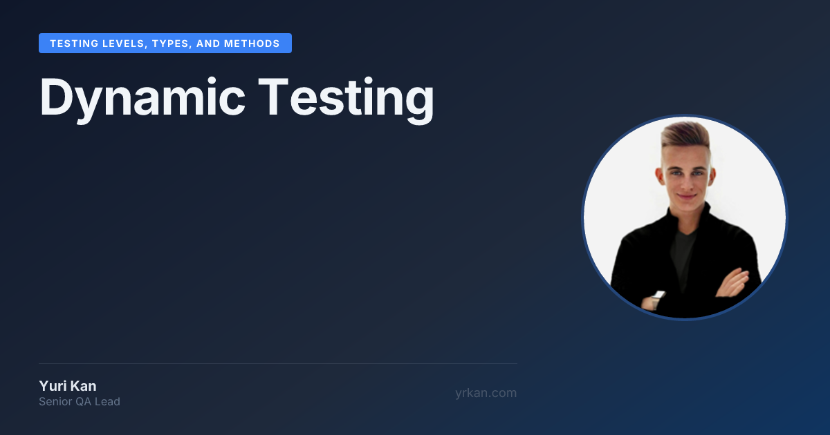 Dynamic Testing | Testing Levels, Types, and Methods · Yuri Kan ...