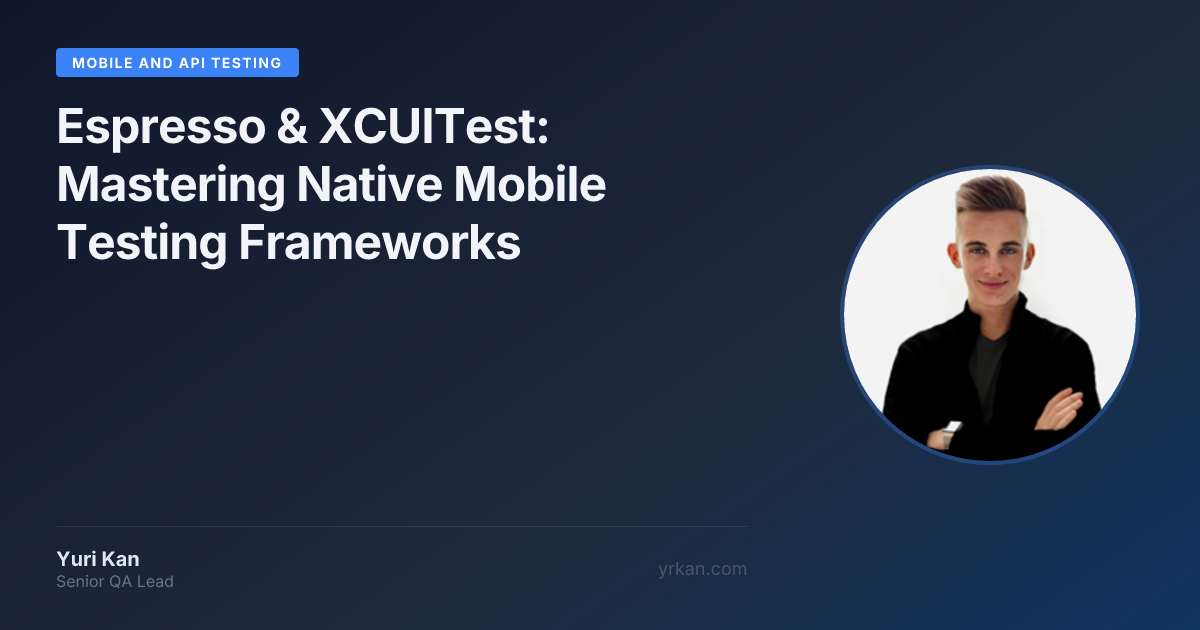 Espresso & XCUITest: Mastering Native Mobile Testing Frameworks · Yuri ...