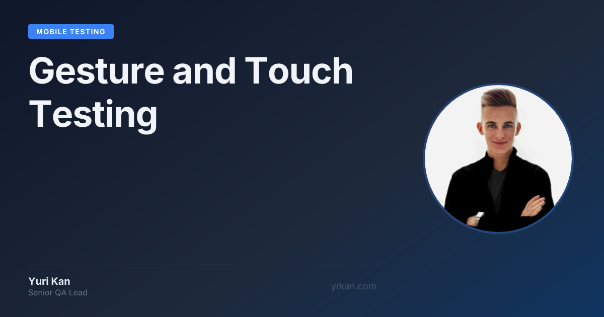 Gesture and Touch Testing | Mobile Testing · Yuri Kan - Senior QA Lead ...