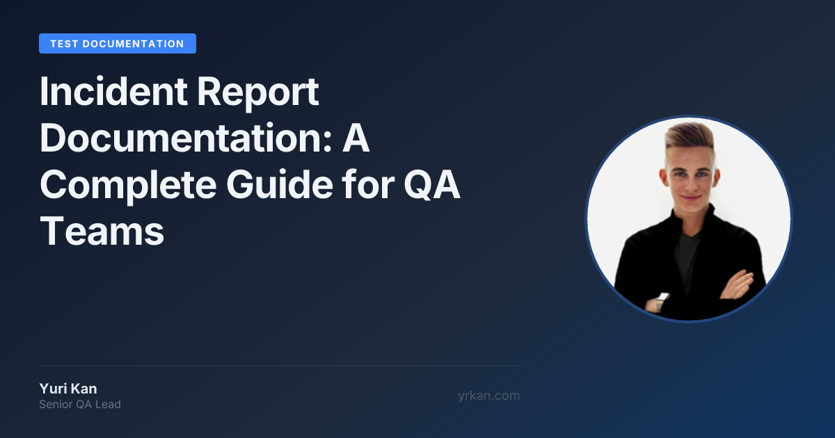 Incident Report Documentation: A Complete Guide for QA Teams · Yuri Kan ...