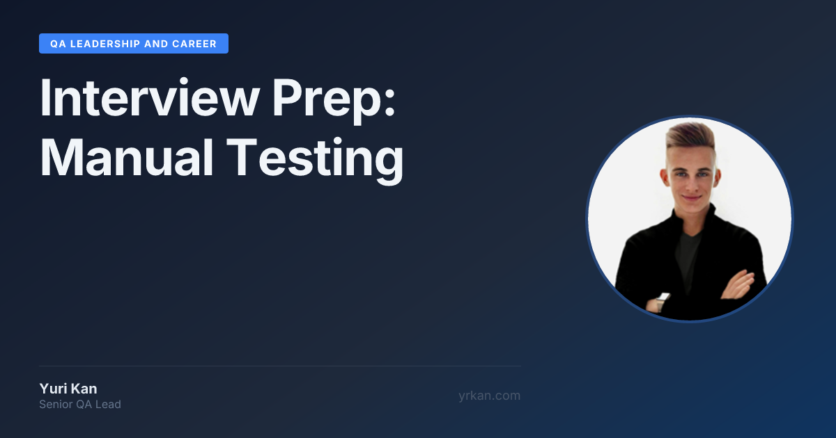 Interview Prep: Manual Testing | QA Leadership and Career · Yuri Kan ...