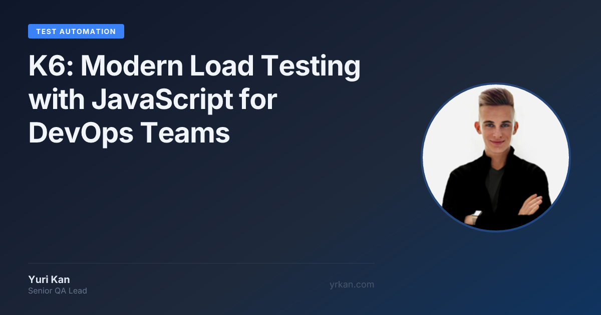 K6: Modern Load Testing with JavaScript for DevOps Teams · Yuri Kan ...