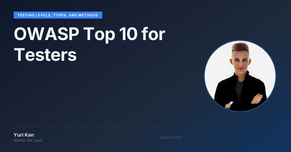 OWASP Top 10 for Testers | Testing Levels, Types, and Methods · Yuri ...