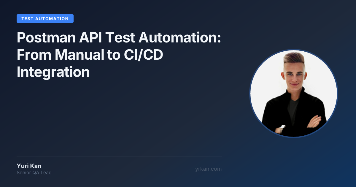 Postman API Test Automation: From Manual to CI/CD Integration · Yuri ...