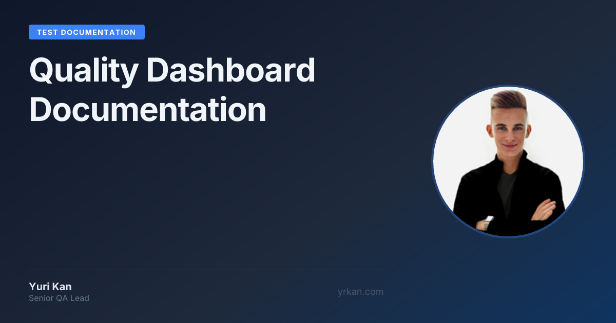 Quality Dashboard Documentation · Yuri Kan - Senior QA Lead and Test ...
