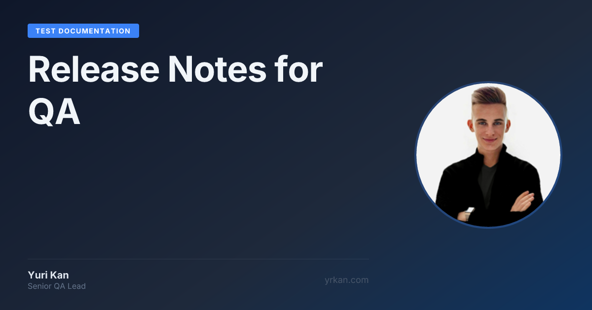 Release Notes for QA | Test Documentation · Yuri Kan - Senior QA Lead ...