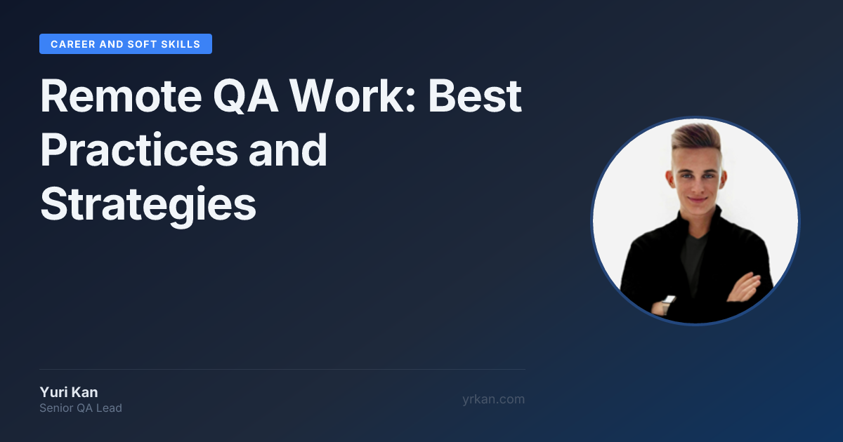 Remote QA Work: Best Practices and Strategies · Yuri Kan - Senior QA ...