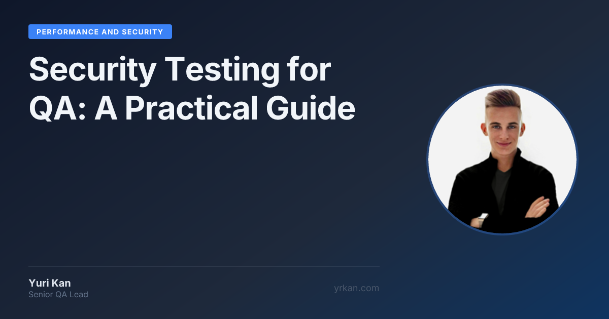 Security Testing for QA: A Practical Guide · Yuri Kan - Senior QA Lead ...