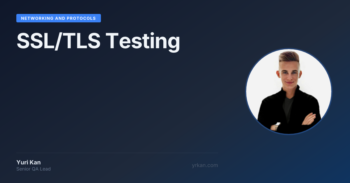 SSL/TLS Testing | Networking and Protocols · Yuri Kan - Senior QA Lead ...