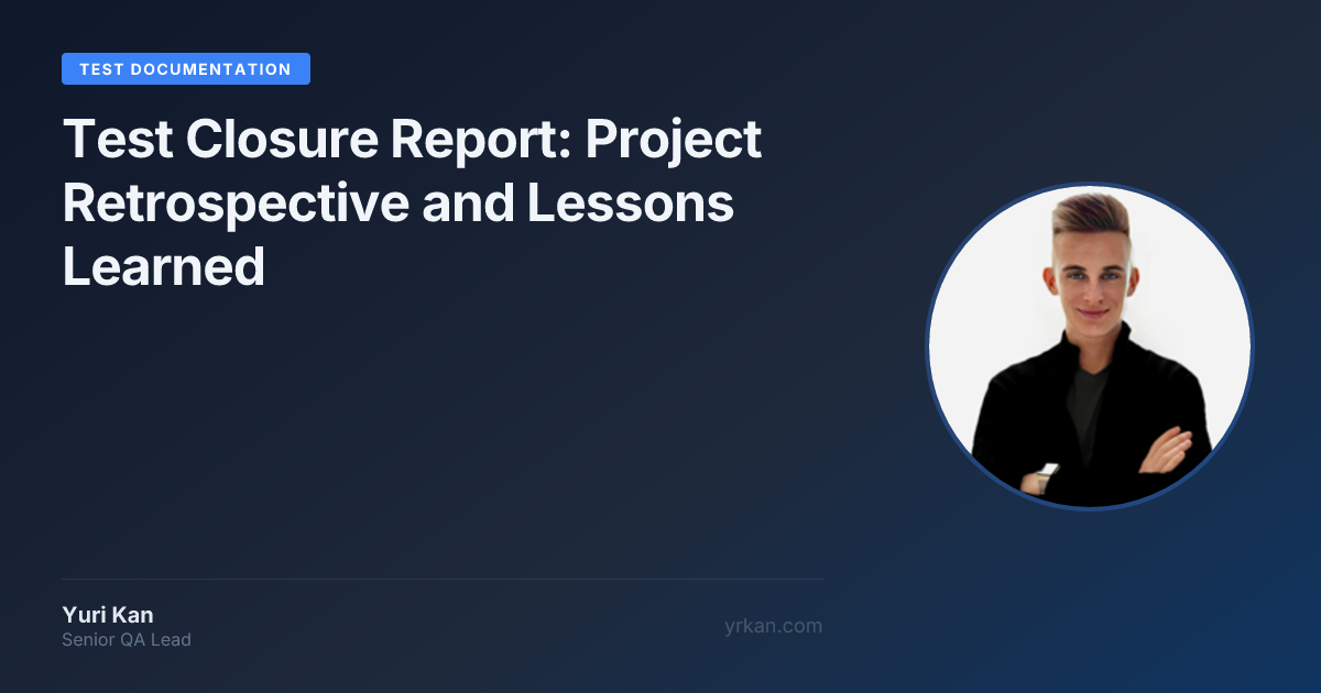 Test Closure Report: Project Retrospective and Lessons Learned · Yuri ...