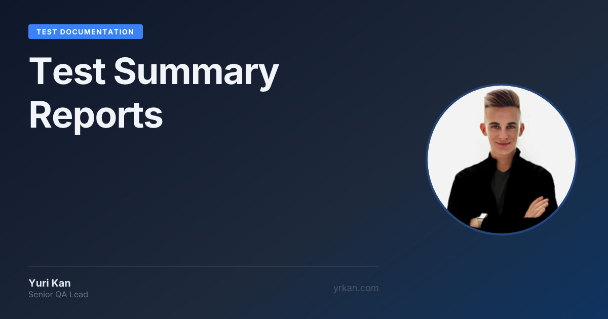 Test Summary Reports | Test Documentation · Yuri Kan - Senior QA Lead ...