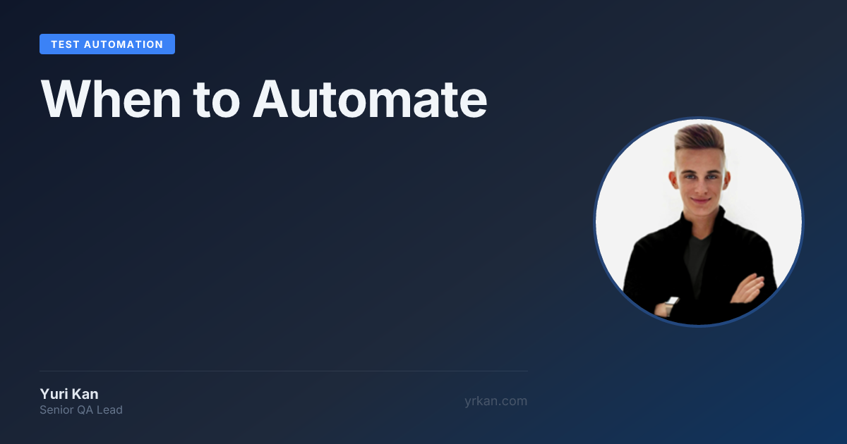 When to Automate | Test Automation · Yuri Kan - Senior QA Lead and Test ...